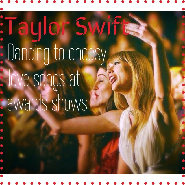 Taylor Swift Dancing to Cheesy Love Songs at Awards Shows | Cookies ...